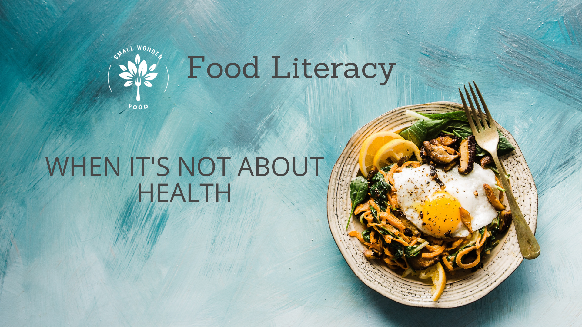 Food Literacy is NOT Just About Health | Small Wonder Food